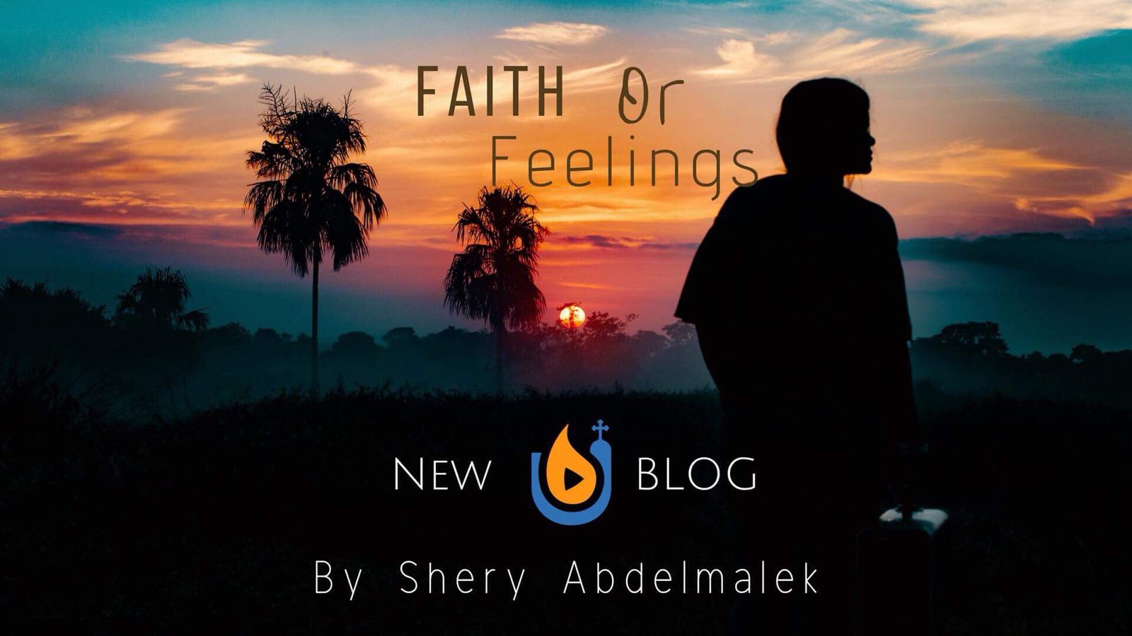 Faith or Feelings | St Mark Coptic Orthodox Church Sydney