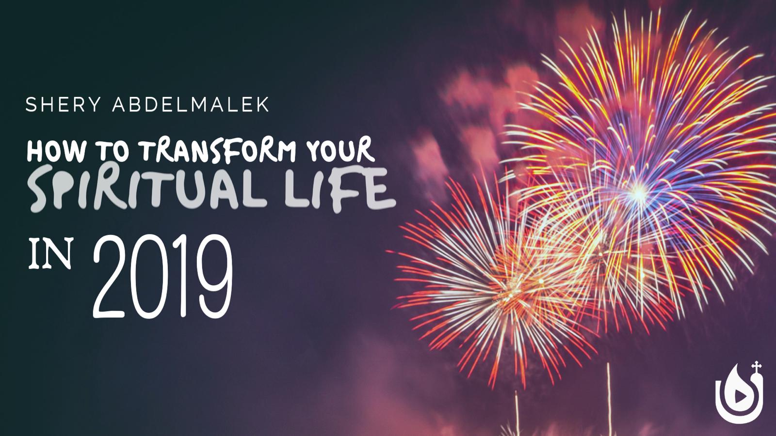 How to Transform Your Spiritual Life in 2019 | St Mark Coptic Orthodox ...
