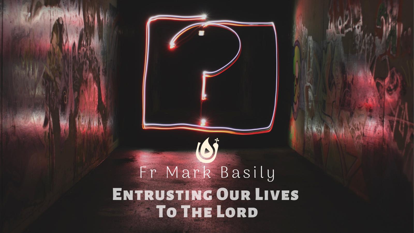 Entrusting Our Lives To The Lord | St Mark Coptic Orthodox Church Sydney