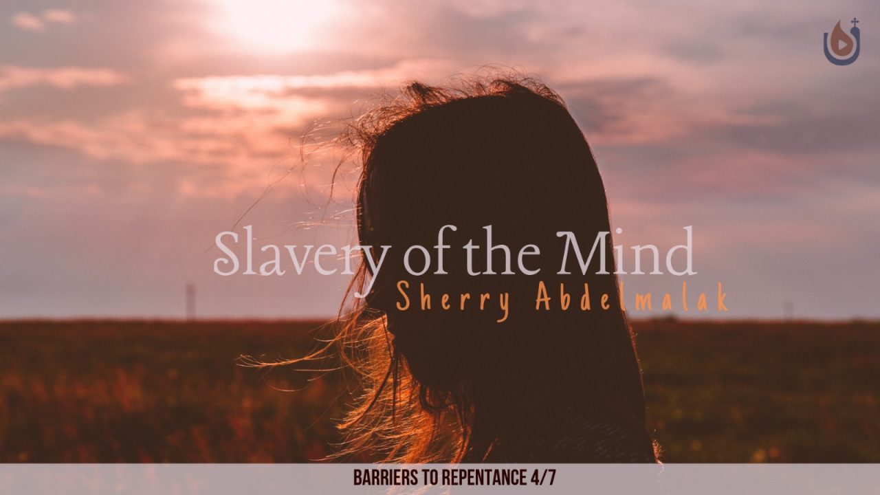 Slavery of the Mind (Barriers to Repentance) | St Mark Coptic Christian ...