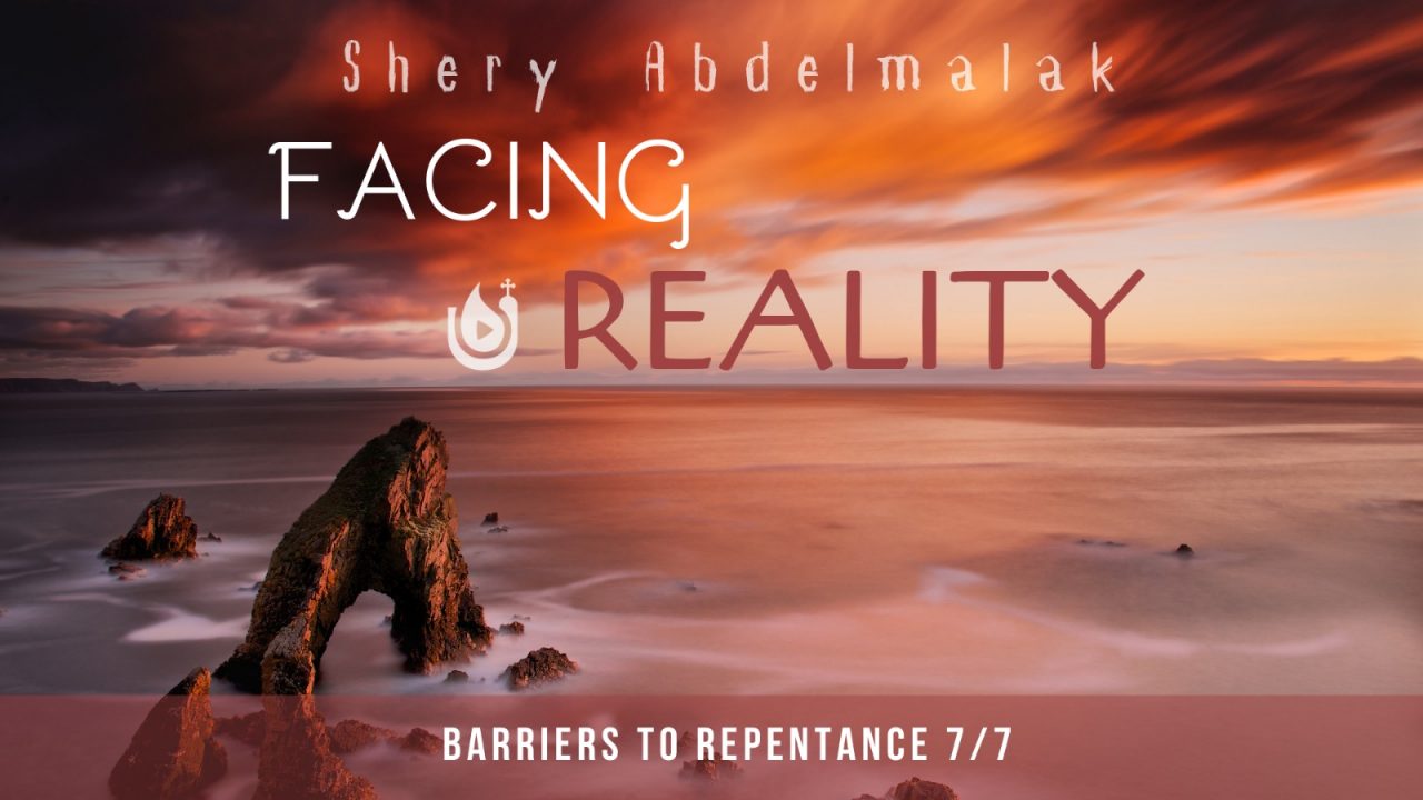 Facing Reality (Barriers to Repentance) | St Mark Coptic Christian ...